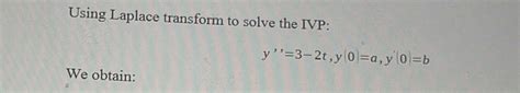 Solved Using Laplace transform to solve the | Chegg.com