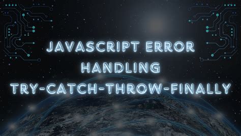Javascript Error Handling — Try Catch Throw Finally By
