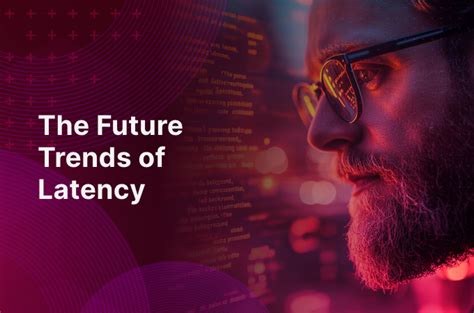 5 Future Trends For Reducing Latency In 2024