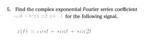 Solved 5 Find The Complex Exponential Fourier Series