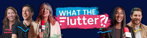 What The Flutter Flutter Entertainment