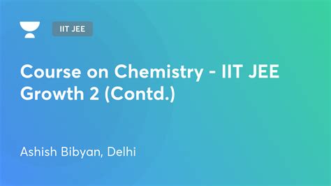 iit jee course on chemistry iit jee growth 2 contd by unacademy