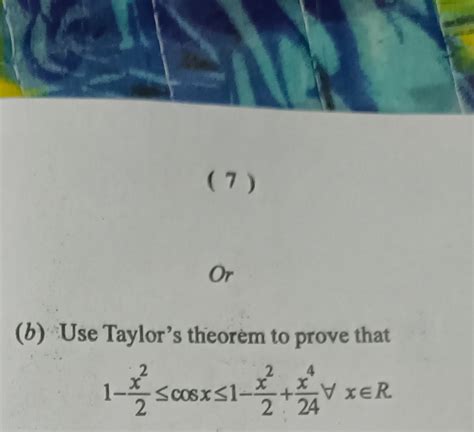 7 or b use taylor s theorem to prove that 1 frac { x { 2 } } {