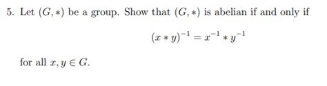 Solved 5 Let G ∗ Be A Group Show That G ∗ Is Abelian