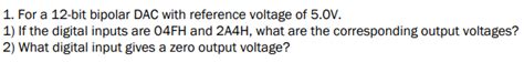 Solved 1 For A 12 Bit Bipolar Dac With Reference Voltage Of
