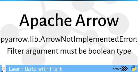 Pyarrow Pyarrow Lib ArrowNotImplementedError Filter Argument Must Be Boolean Type Mark Needham