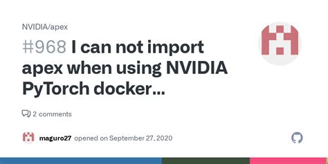 I Can Not Import Apex When Using Nvidia Pytorch Docker Container · Issue 968 · Nvidiaapex