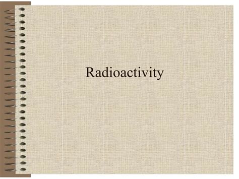 Radioactivity Pptx For As Level Physics Pptx