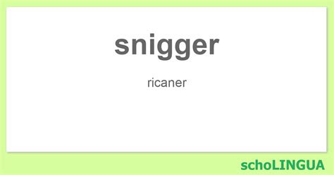 snigger - Conjugaison du verbe « snigger » | schoLINGUA
