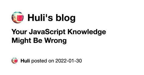Your Javascript Knowledge Might Be Wrong Hulis Blog