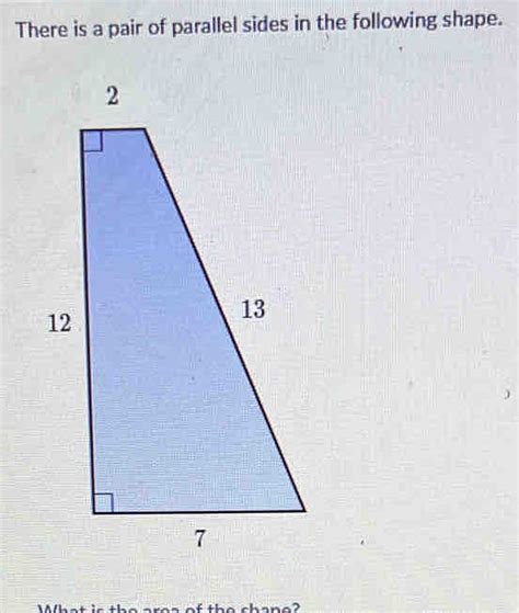 solved there is a pair of parallel sides in the following shape [math]