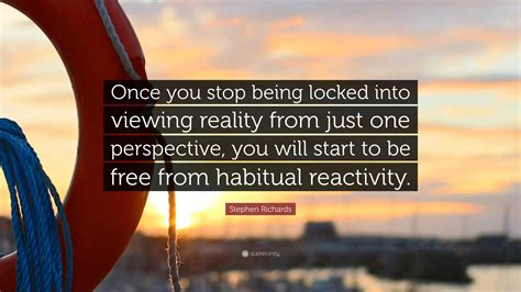 Stephen Richards Quote “once You Stop Being Locked Into Viewing