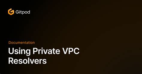 Using Private VPC Resolvers - Gitpod Classic