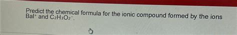 Solved Predict The Chemical Formula For The Ionic Compound Chegg