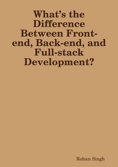 Whats The Difference Between Front End Back End And Full Stack