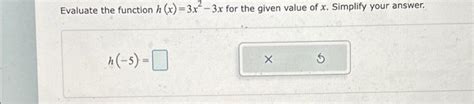 Solved Evaluate The Function H X 3x² 3x For The Given