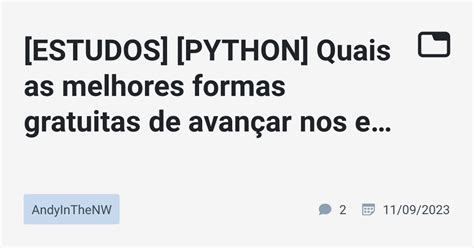ESTUDOS PYTHON Quais as melhores formas gratuitas de avançar nos estudos em Python
