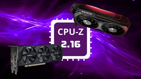 Cpu Z Adds Support For Latest Rdna 4 Rtx 50 Series Gpus And Multiple Amd Cpu Families
