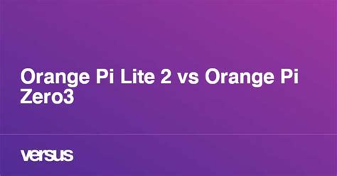 Orange Pi Lite 2 Vs Orange Pi Zero3 What Is The Difference