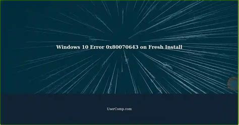 windows 10 fresh install gives 0x80070643 error
