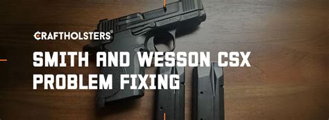 Smith And Wesson Csx Problems How To Fix Major Smith And Wesson Csx
