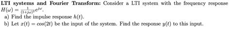 Solved LTI Systems And Fourier Transform Consider A LTI Chegg