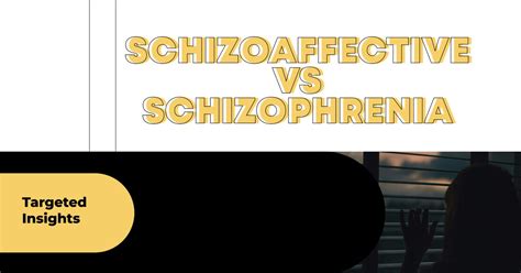 Schizoaffective Vs Schizophrenia Key Difference And Insight