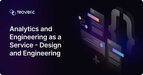 Techrefic Analytics And Engineering As A Service Design And Engineering