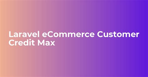 Laravel Ecommerce Customer Credit Max Webkul Blog