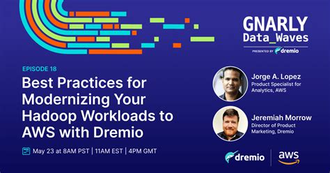 Best Practices For Your Hadoop Workloads To Aws With Dremio