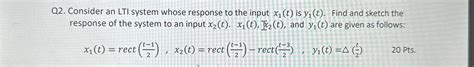 solved q2 ﻿consider an lti system whose response to the