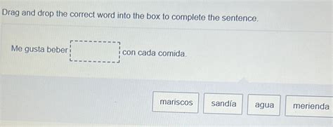 Drag And Drop The Correct Word Into The Box To Complete The Sentence Me Gusta Beber Con Cada