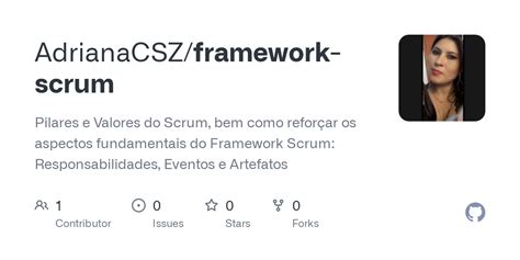 GitHub AdrianaCSZ framework scrum Pilares e Valores do Scrum bem como reforçar os aspectos