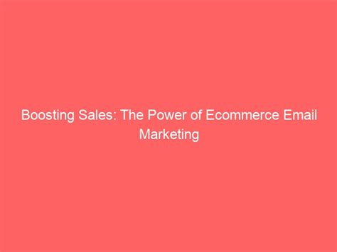 Boosting Sales The Power Of Ecommerce Email Marketing One App Information System Boosting