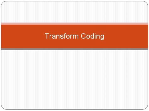 Transform Coding Introductions Original Data Transformation