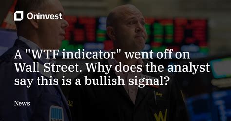 A Wtf Indicator Went Off On Wall Street Why Does The Analyst Say