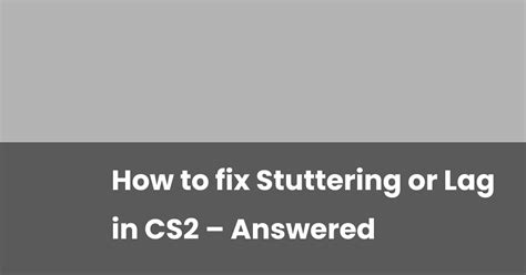 How to fix Stuttering or Lag in CS2 – Answered | esports.gg