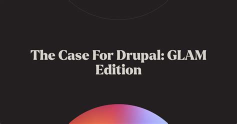 The Case For Drupal Glam Edition Chromatic