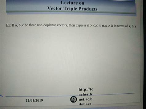 Solved Lecture On Vector Triple Products Ex If A B C Be Chegg