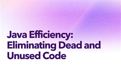 Java Efficiency Eliminating Dead And Unused Code Azul Better Java