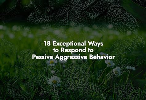 18 Exceptional Ways To Respond To Passive Aggressive Behavior