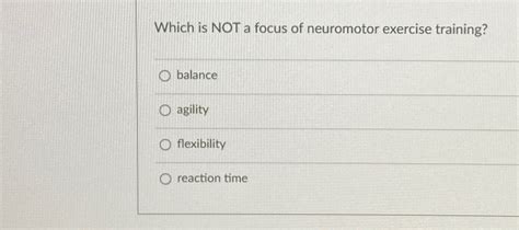 Solved Which Is Not A Focus Of Neuromotor Exercise