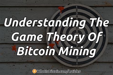 Understanding The Game Theory Of Bitcoin Mining