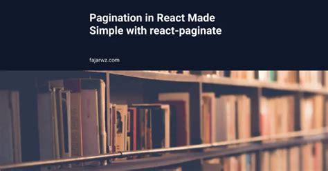 Pagination In React Made Simple With React Paginate Fajarwz