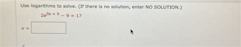 Solved Use Logarithms To Solve If There Is No Solution