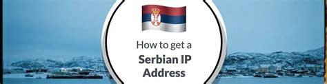 How To Get A Serbian IP Address In Risk Free
