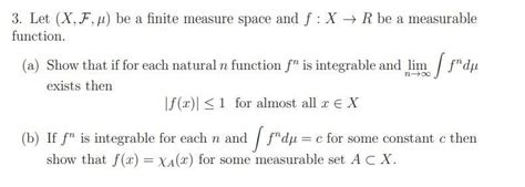 Solved 3 Let X F Be A Finite Measure Space And F X → R