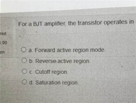 Solved For A Bjt Amplifier The Transistor Operates Ina
