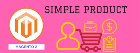 Steps To Add A Simple Product In Magento For Users