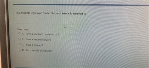 Solved In A Multiple Regression Model The Error Term E Is